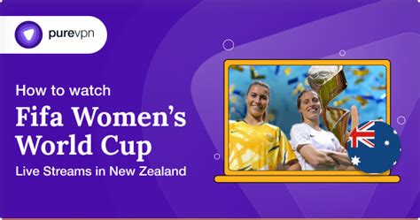 How To Watch Fifa Womens World Cup In New Zealand