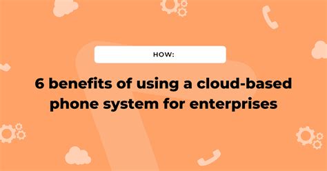 6 Benefits Of Using A Cloud Based Phone System For Enterprises