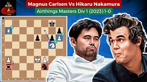Magnus Carlsen Vs Hikaru Nakamura Airthings Masters Div 1 2023
