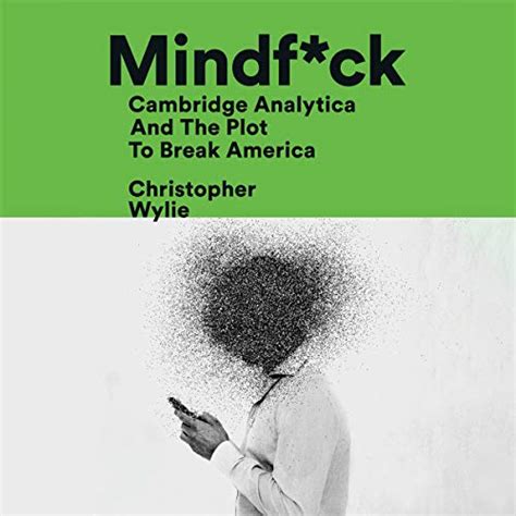 Mindfck Cambridge Analytica And The Plot To Break America