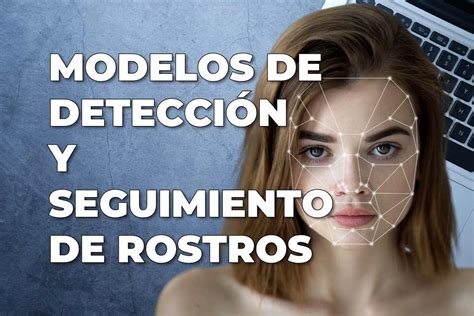 Modelos De Detección Y Seguimiento De Rostros Dens Hub