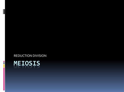 Reduction Division Meiosis Ppt Download