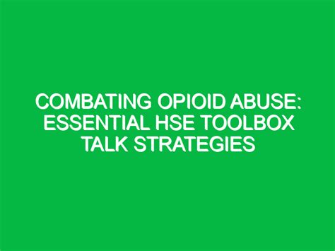 Combating Opioid Abuse Essential Hse Toolbox Talk Strategies Safety