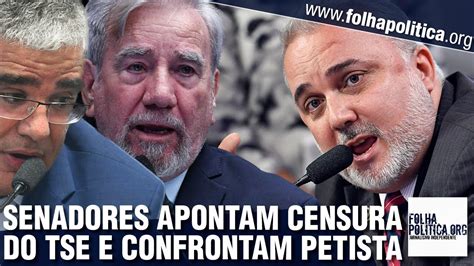 Senadores Mostram Censura Do Tse E Entram Em Confronto Com Senador