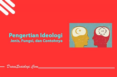 Pengertian Ideologi Jenis Fungsi Dan Contohnya Riset