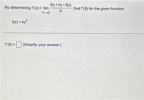 Solved By Determining F X Limh→0f X H F X H ﻿find F 8