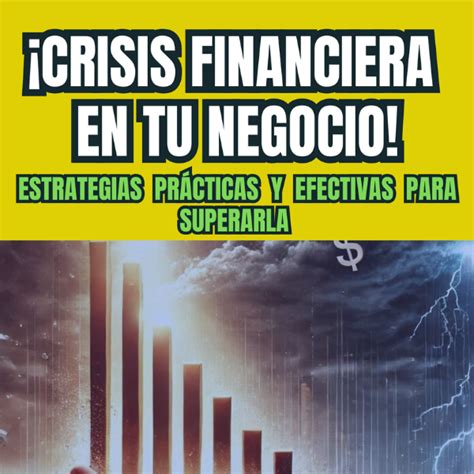 ¡crisis Financiera En Tu Negocio Estrategias PrÁcticas Y Efectiva
