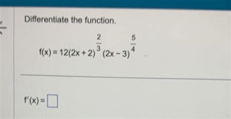 Solved Differentiate The Function F X 12 2x 2 32 2x−3 45