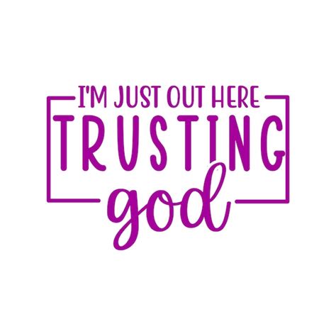 Premium Vector Im Just Out Here Trusting God