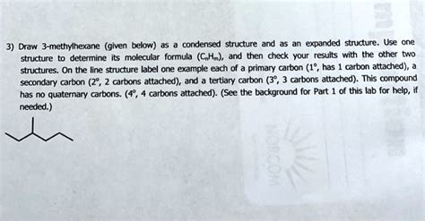 Solved Draw 3 Methylhexane Given Below As Condensed Structure And As