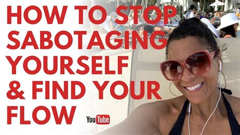How To Stop Sabotaging Yourself And Find Your Flow