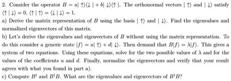 2 Consider The Operator B A↑ ↓ B↓ ↑ The Orthonormal Vectors