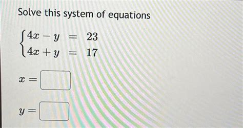 Solved Solve This System Of Equations 4x Y234xy17xy