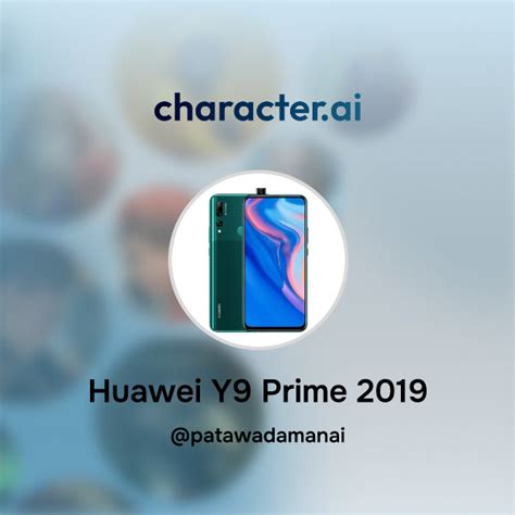 Chat With Huawei Y9 Prime 2019 Character Ai Personalized Ai For