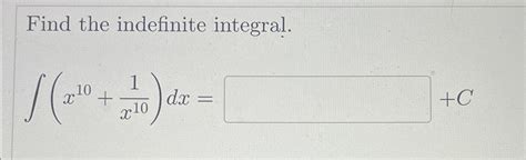 Solved Find the indefinite integral.∫﻿﻿(x10+1x10)dx=+C | Chegg.com