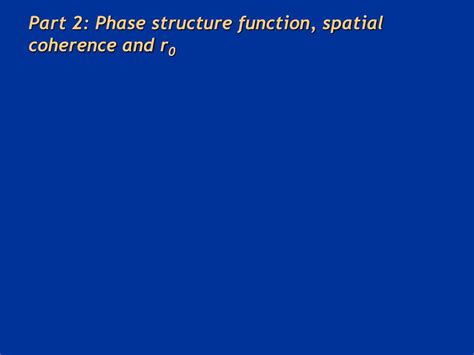 Ppt Part 2 Phase Structure Function Spatial Coherence And R 0