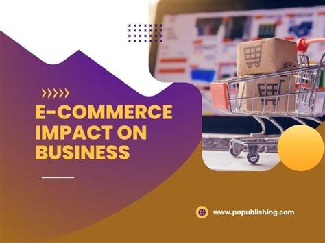 E Commerce Impact On Business Benefits And Challenges