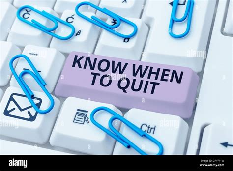 Sign Displaying Know When To Quit Internet Concept Be Aware Of The