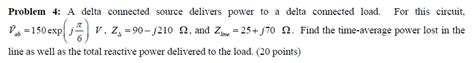 Solved Problem 4 A Delta Connected Source Delivers Power To