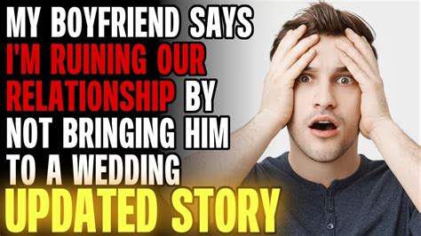 My Boyfriend Says I'm Ruining Our Relationship By Not Bringing Him To A Wedding r/Relationships ...