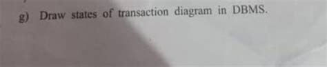 G Draw States Of Transaction Diagram In Dbms Filo