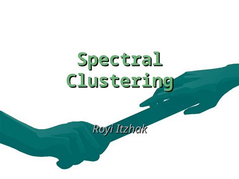 Ppt Spectral Clustering Royi Itzhak Spectral Clustering Algorithms