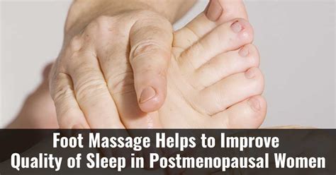 Foot Massage Helps To Improve Quality Of Sleep In Postmenopausal Women