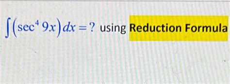Solved ∫﻿﻿ Sec49x Dx ﻿using Reduction Formula