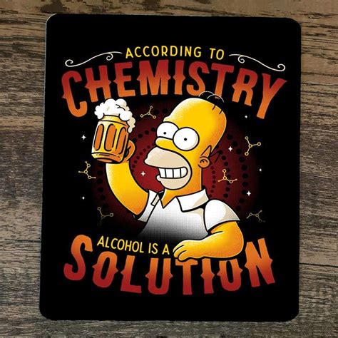 Mouse Pad According To Chemistry Alcohol Is A Solution Homer Simpson