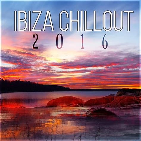 Ibiza Chillout 2016 Ibiza Lounge Chill Out Mix Peaceful Music