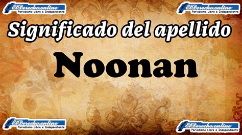 Significado Del Apellido Noonan Origen Y Más 🥇 El Derecho Online【2025