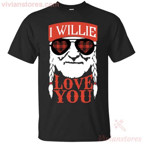 I Willie Love The You Tee Willie Nelson Inspired T Shirt Va01