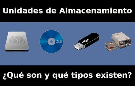 Qué son las unidades de almacenamiento y qué tipos existen