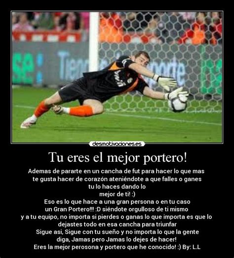Tu Eres El Mejor Portero Desmotivaciones
