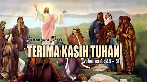TERIMA KASIH TUHAN - RENUNGAN PAGI - YOHANES 6 : 44-51 - YouTube