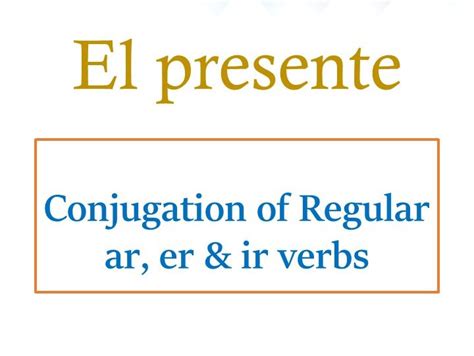 El Presente Present Tense Conjugation Of Regular Verbs In Spanish