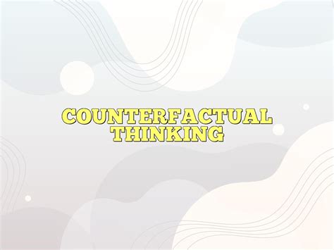 Counterfactual Thinking Definition And Meaning