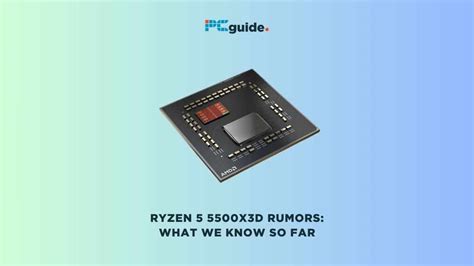 Ryzen 5 5500x3d Rumors What We Know So Far Pc Guide