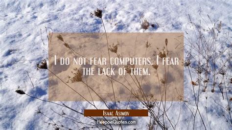 I Do Not Fear Computers I Fear The Lack Of Them Hoopoequotes