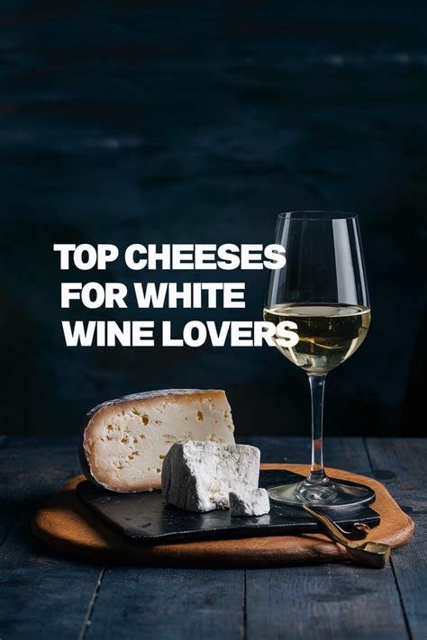 Perfect Pairings Cheese And White Wine White Wine Pairing Guide White
