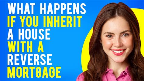 What Happens If You Inherit A House With A Reverse Mortgage