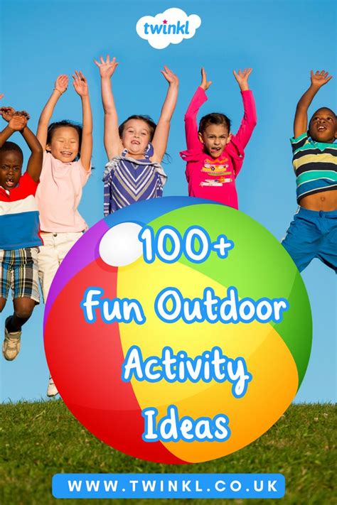 100 Fun Outdoor Activity Ideas Fun Outdoor Activities 100 Fun Outdoor Learning