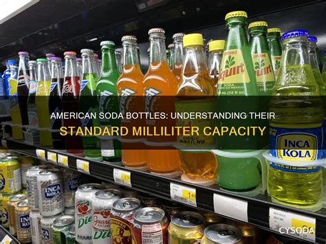 American Soda Bottles Understanding Their Standard Milliliter Capacity