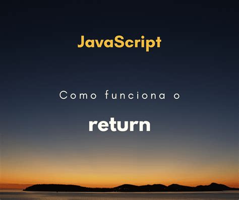 Como Funciona O Return Em Javascript Hora De Codar