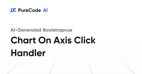 Build Bootstrapvue Chart On Axis Click Handler With Ai