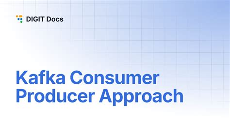 Kafka Consumer Producer Approach Digit Docs