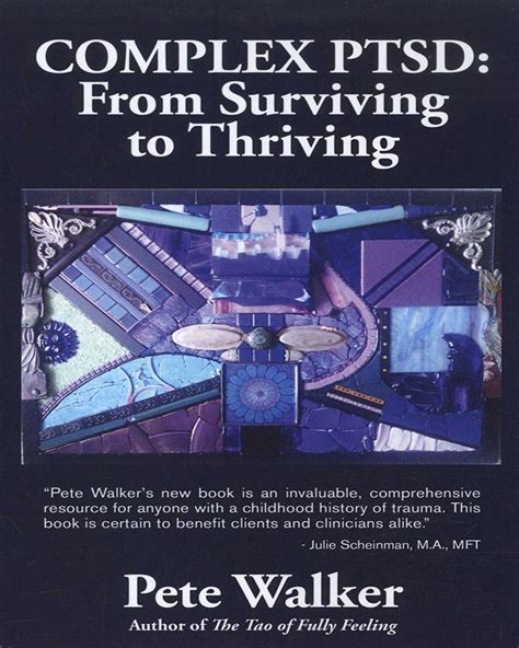Complex Ptsd From Surviving To Thriving A Guide And Map For
