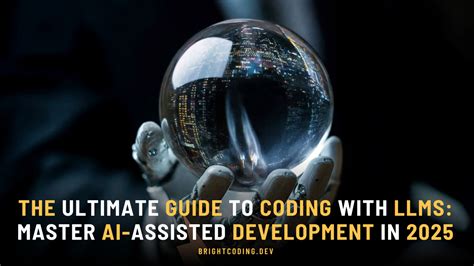 The Ultimate Guide To Coding With Llms Master Ai Assisted Development In 2025 Bright Coding