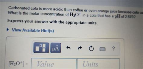 Solved Carbonated Cola Is More Acidic Than Coffee Or Even Chegg Com