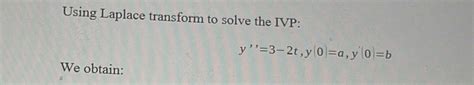 Solved Using Laplace Transform To Solve The